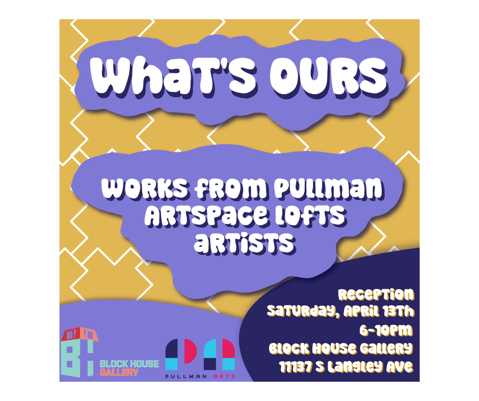 What's Ours - PullmanArts Opening | Historic Pullman Foundation